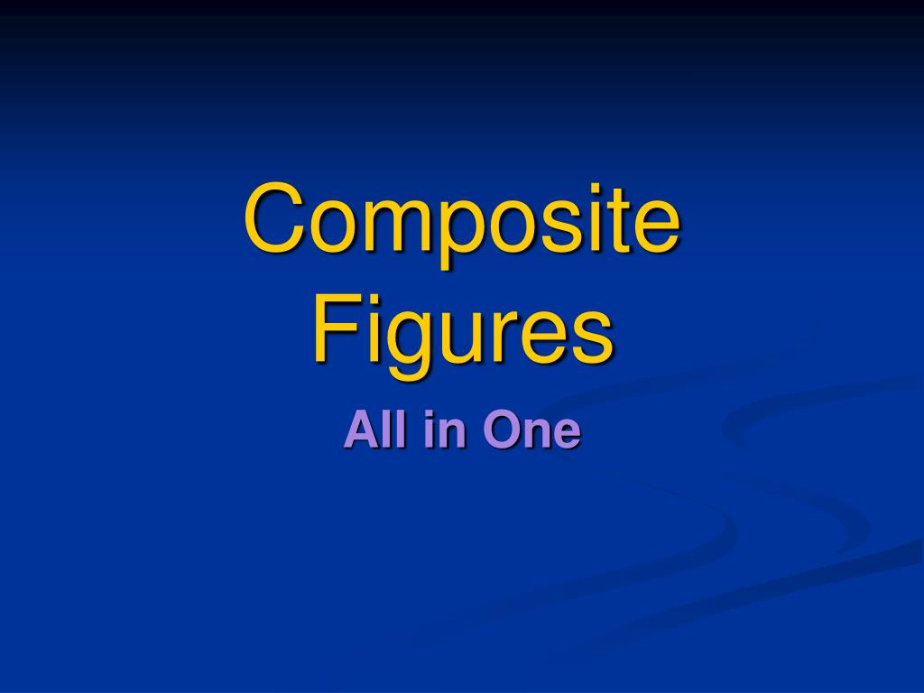PPT - Composite Figures PowerPoint Presentation, free download - ID:663279