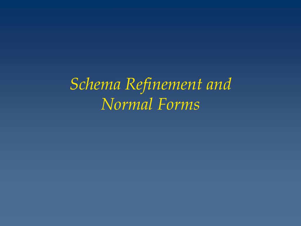 PPT - Schema Refinement and Normal Forms PowerPoint Presentation, free ...