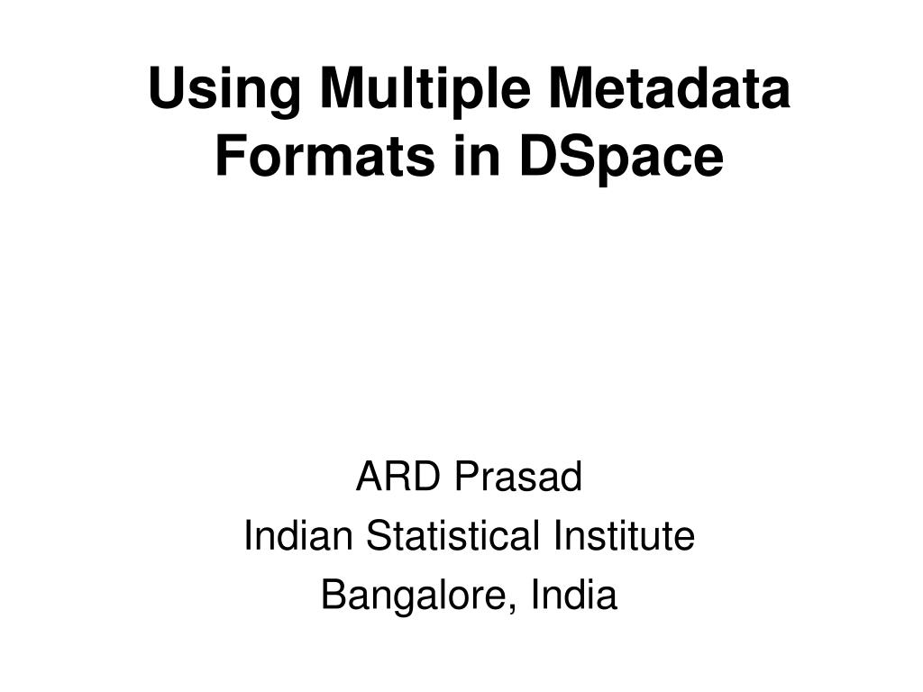PPT - Using Multiple Metadata Formats in DSpace PowerPoint Presentation ...