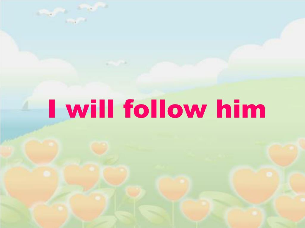 PPT - I will follow him PowerPoint Presentation, free download - ID:664288