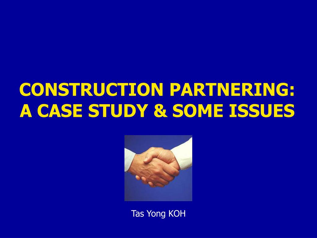 PPT - CONSTRUCTION PARTNERING: A CASE STUDY & SOME ISSUES PowerPoint ...