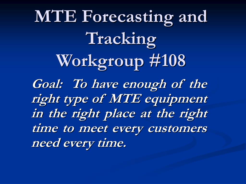 PPT - MTE Forecasting and Tracking Workgroup #108 PowerPoint ...