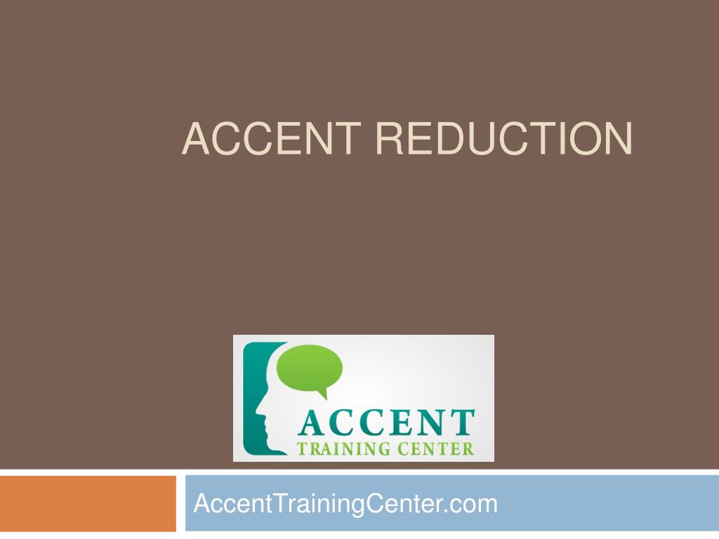 PPT - Accent Reduction - Accent Training Center PowerPoint Presentation ...