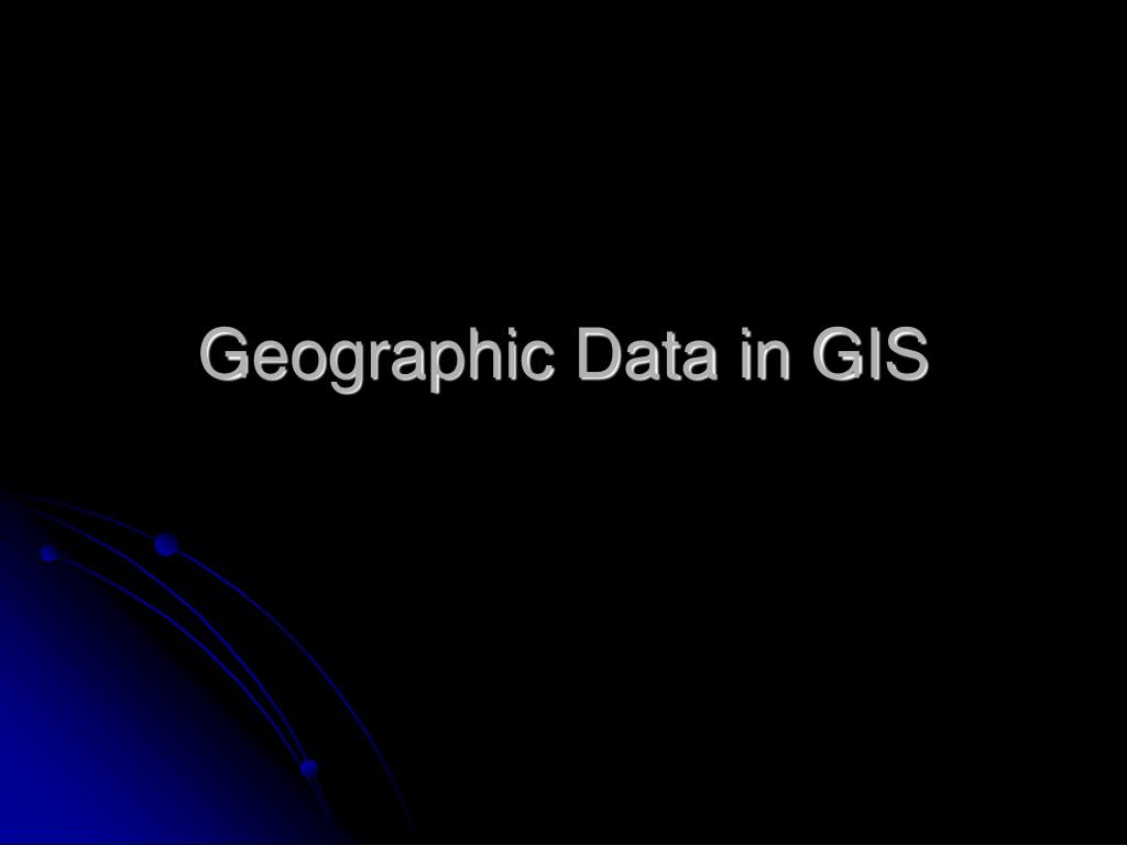 PPT - Geographic Data in GIS PowerPoint Presentation, free download ...