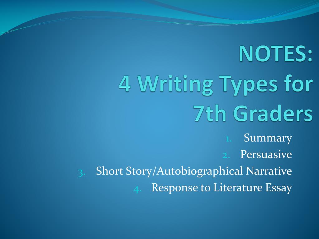 PPT - NOTES: 4 Writing Types for 7th Graders PowerPoint Presentation ...