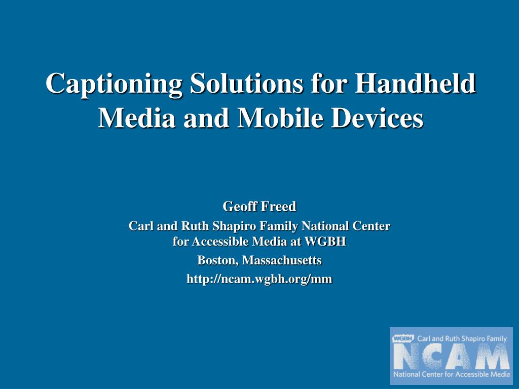 PPT - Captioning Solutions for Handheld Media and Mobile Devices ...