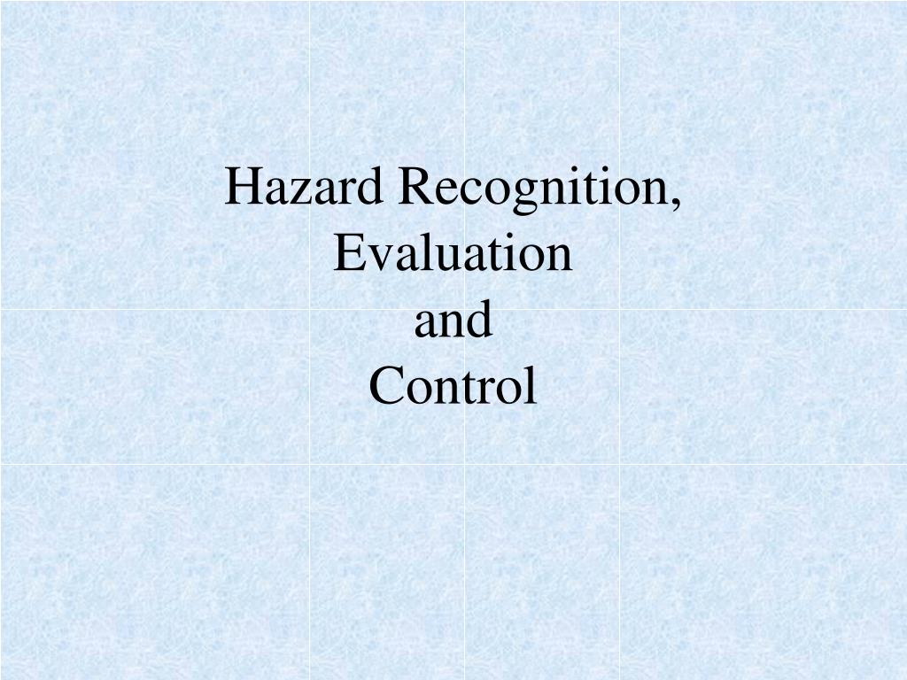 PPT - Hazard Recognition, Evaluation and Control PowerPoint ...