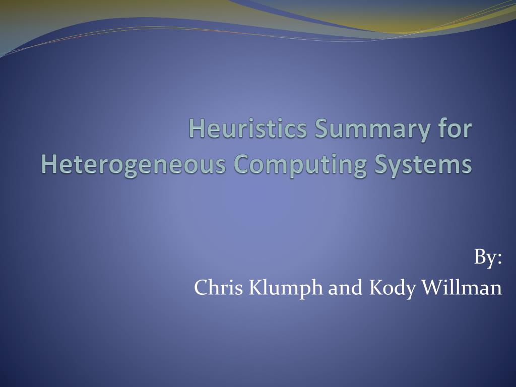 PPT - Heuristics Summary for Heterogeneous Computing Systems PowerPoint ...