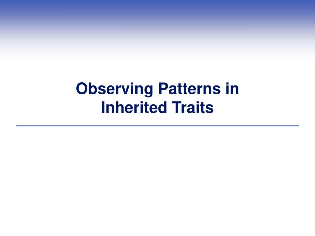 PPT - Observing Patterns in Inherited Traits PowerPoint Presentation ...
