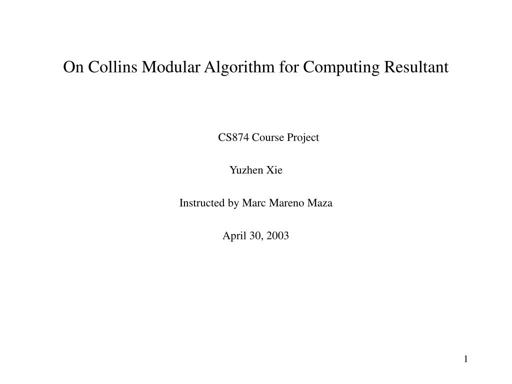 PPT - On Collins Modular Algorithm for Computing Resultant PowerPoint ...