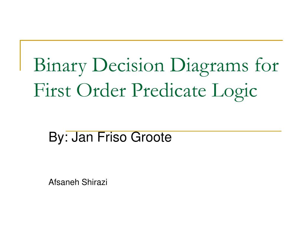 PPT - Binary Decision Diagrams for First Order Predicate Logic ...