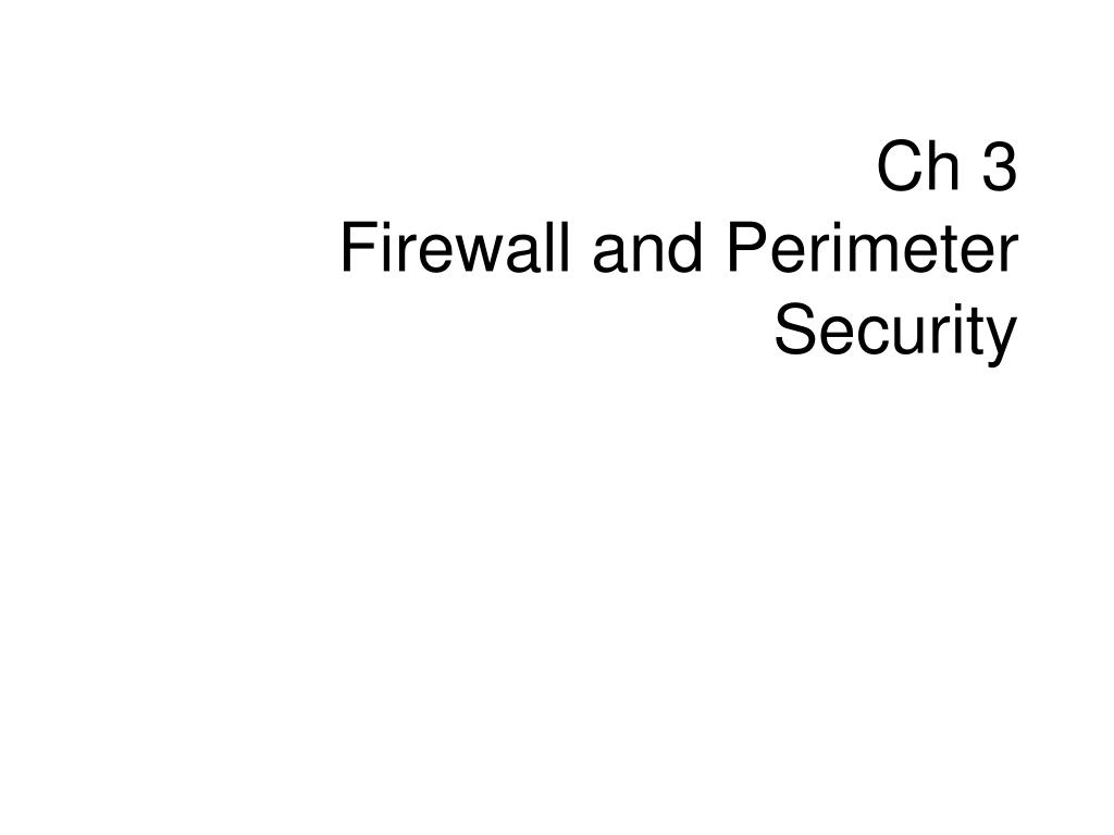 PPT - Ch 3 Firewall and Perimeter Security PowerPoint Presentation ...