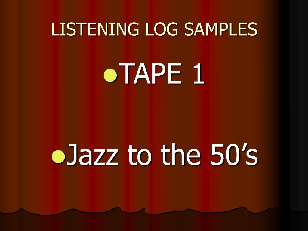 PPT - LISTENING LOG SAMPLES PowerPoint Presentation, free download - ID ...