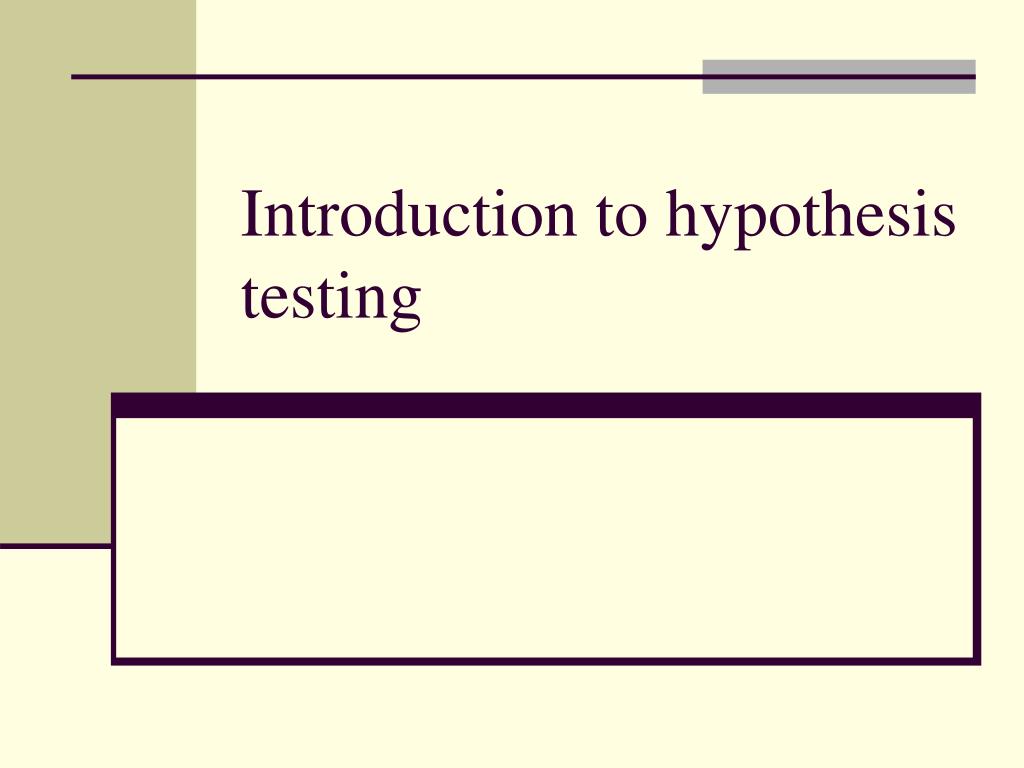 PPT - Introduction to hypothesis testing PowerPoint Presentation, free ...