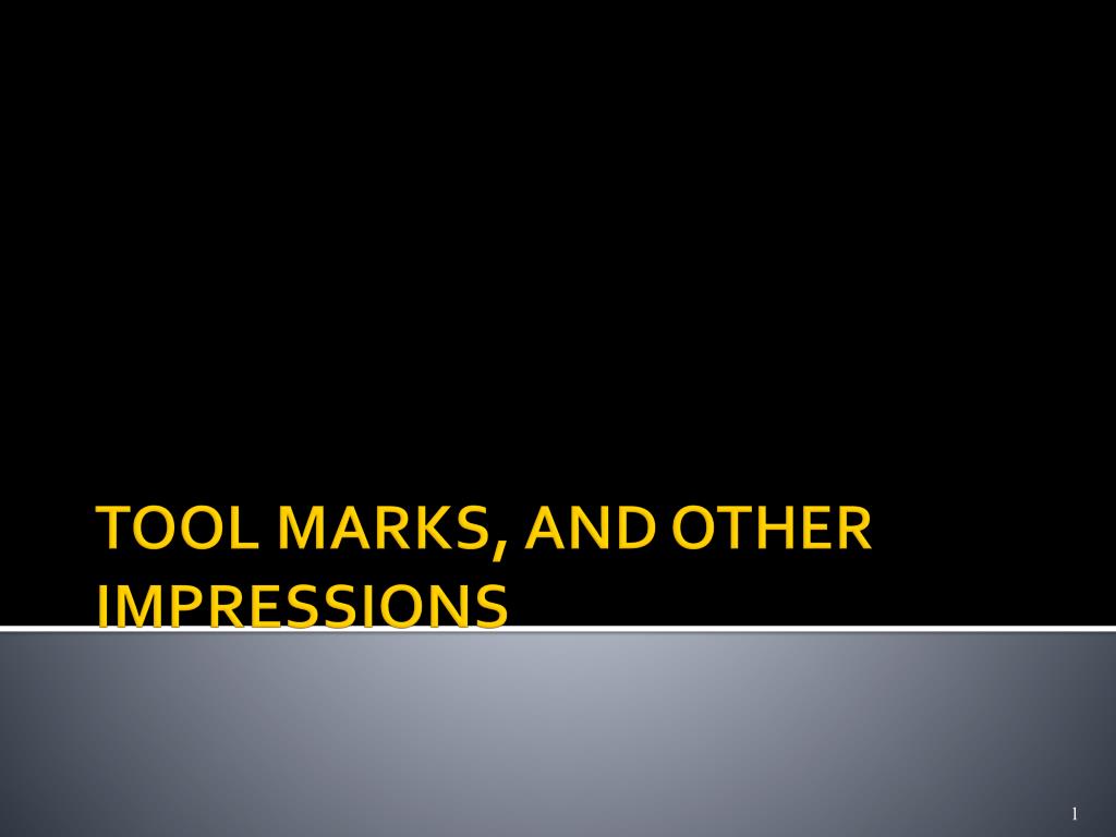PPT - TOOL MARKS, AND OTHER IMPRESSIONS PowerPoint Presentation, free ...