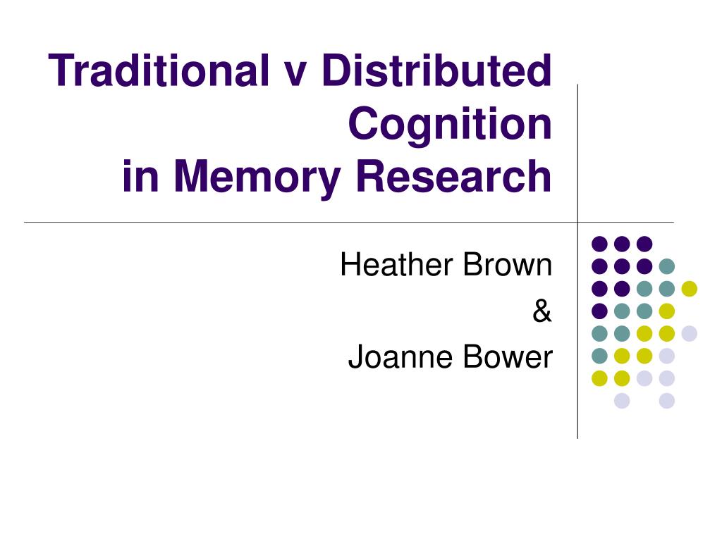PPT - Traditional v Distributed Cognition in Memory Research PowerPoint ...
