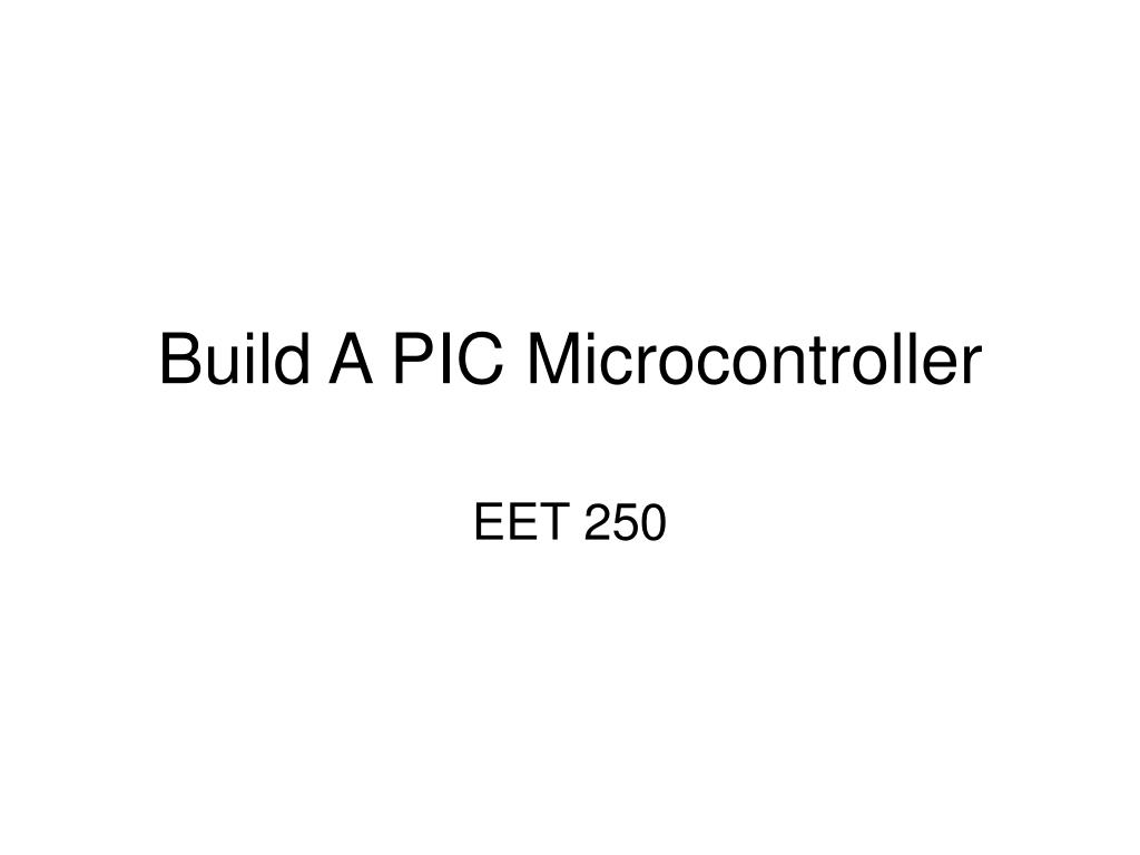 PPT - Build A PIC Microcontroller PowerPoint Presentation, free ...