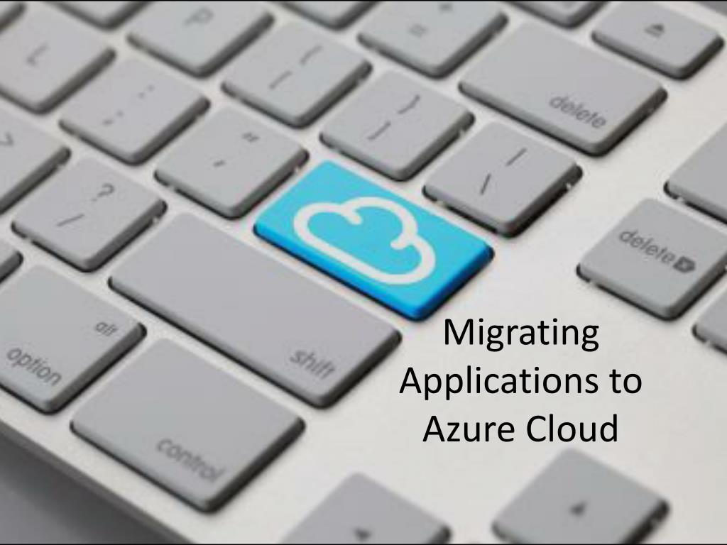 PPT - Migrating Applications to Azure Cloud PowerPoint Presentation ...