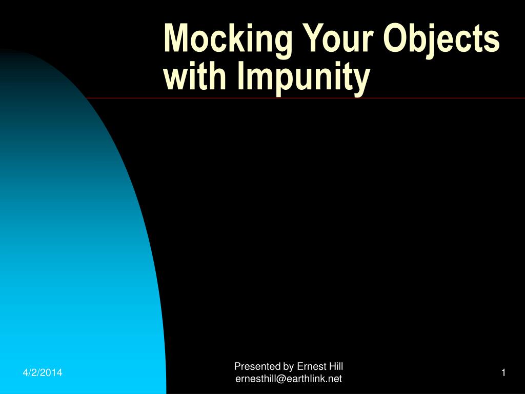 PPT - Mocking Your Objects with Impunity PowerPoint Presentation, free ...