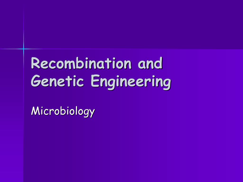 PPT - Recombination and Genetic Engineering PowerPoint Presentation ...