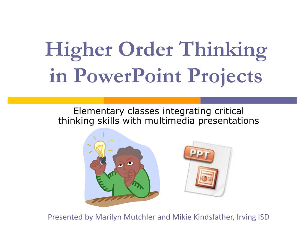 PPT - Higher Order Thinking in PowerPoint Projects PowerPoint ...
