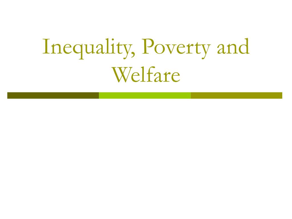 PPT - Inequality, Poverty and Welfare PowerPoint Presentation, free ...