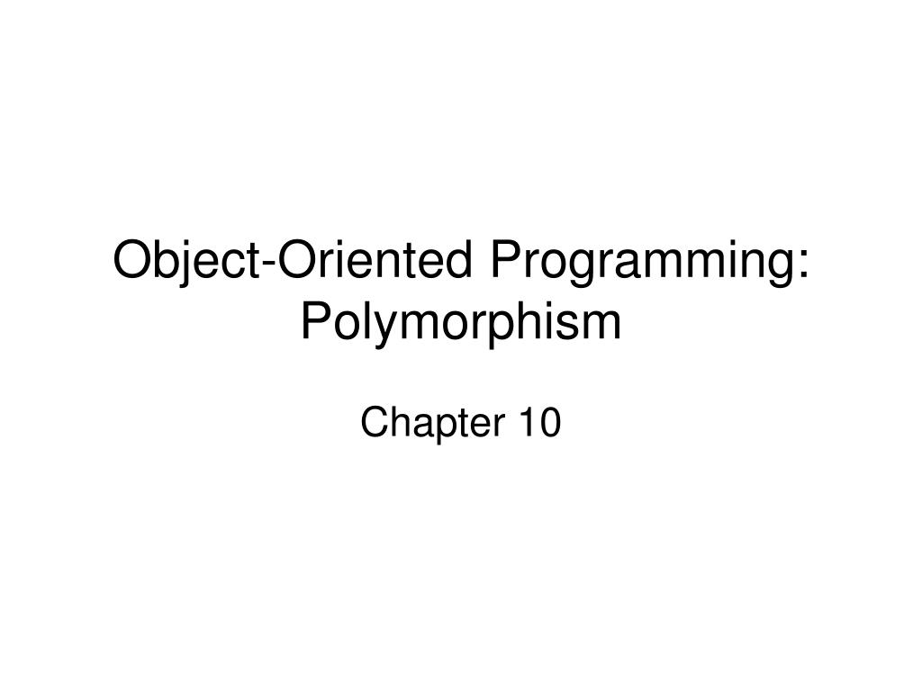 PPT - Object-Oriented Programming: Polymorphism PowerPoint Presentation - ID:689921
