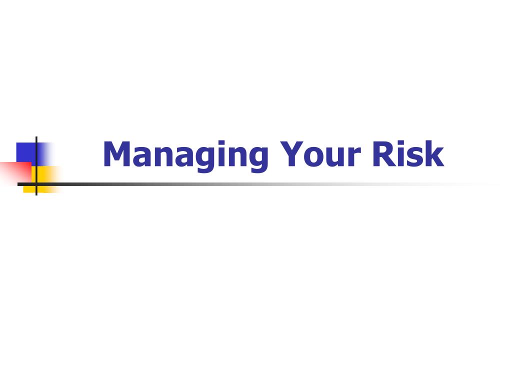 PPT - Managing Your Risk PowerPoint Presentation, free download - ID:691492