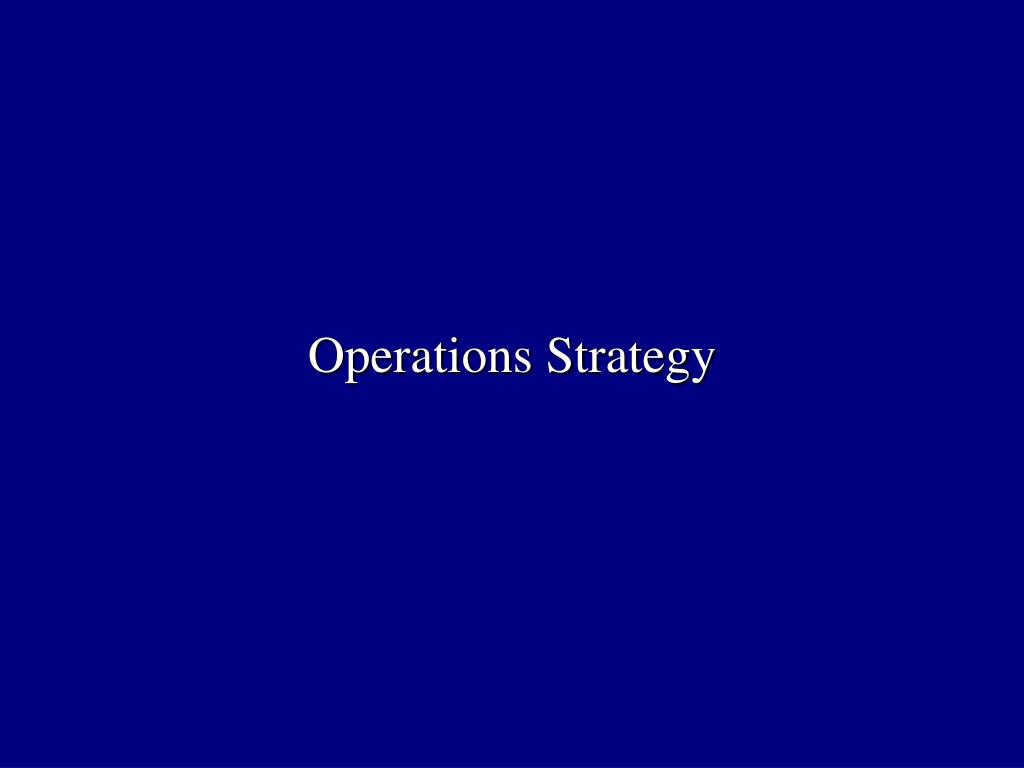 PPT - Operations Strategy PowerPoint Presentation, free download - ID ...