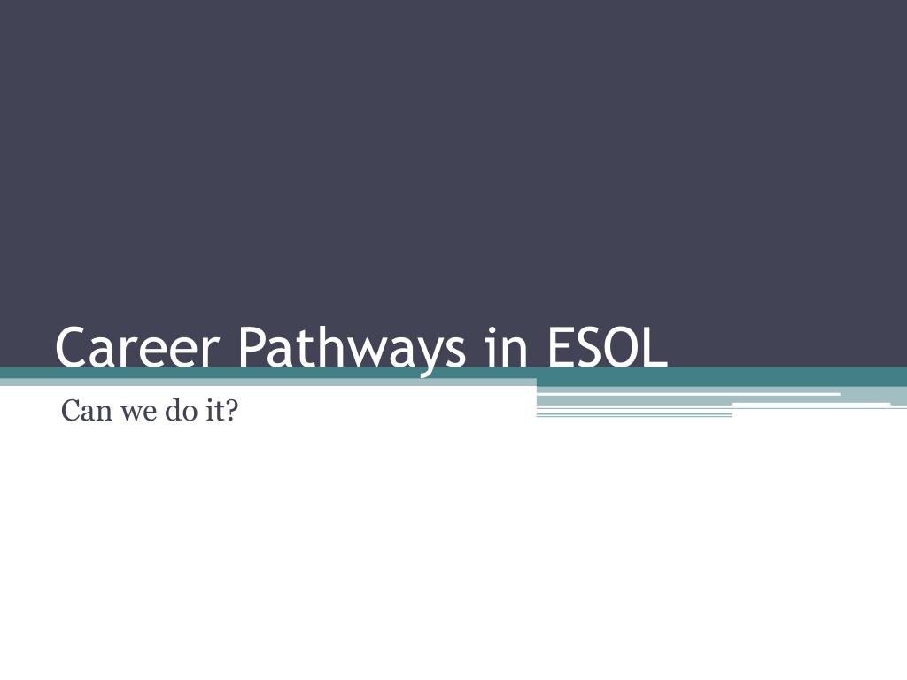 PPT - Career Pathways in ESOL PowerPoint Presentation, free download ...