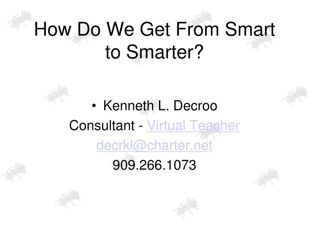 PPT - How Do We Get From Smart to Smarter? PowerPoint Presentation ...