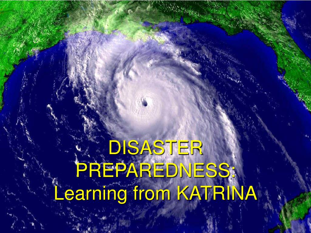PPT - DISASTER PREPAREDNESS: Learning from KATRINA PowerPoint ...