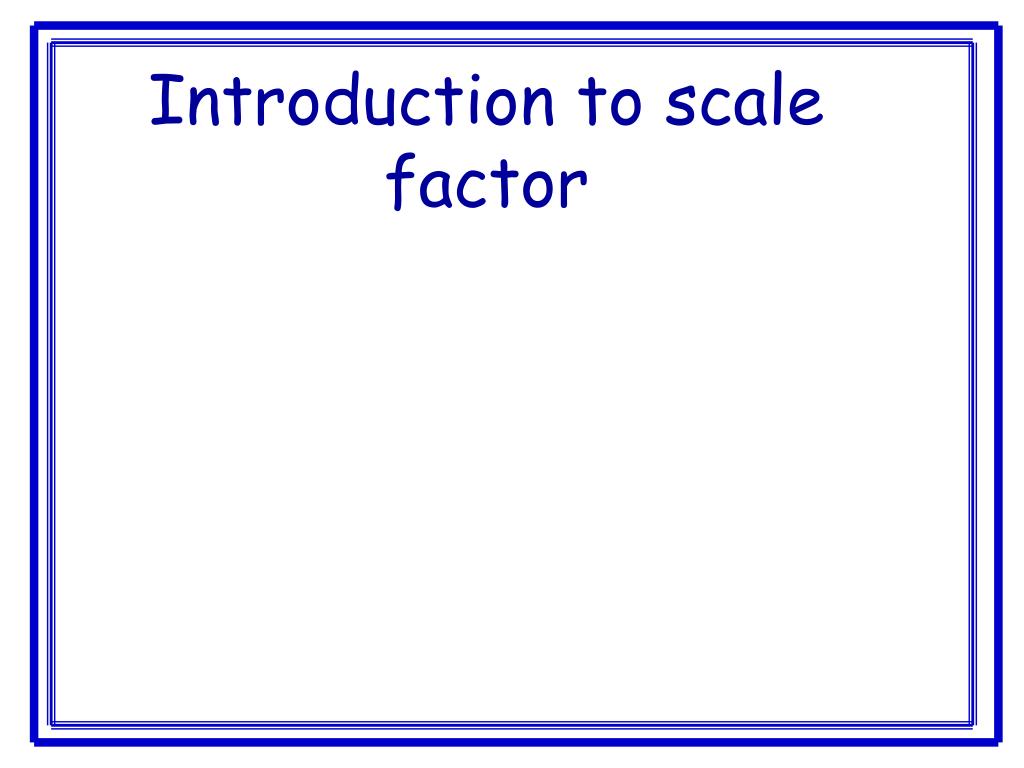 PPT - Introduction to scale factor PowerPoint Presentation, free ...