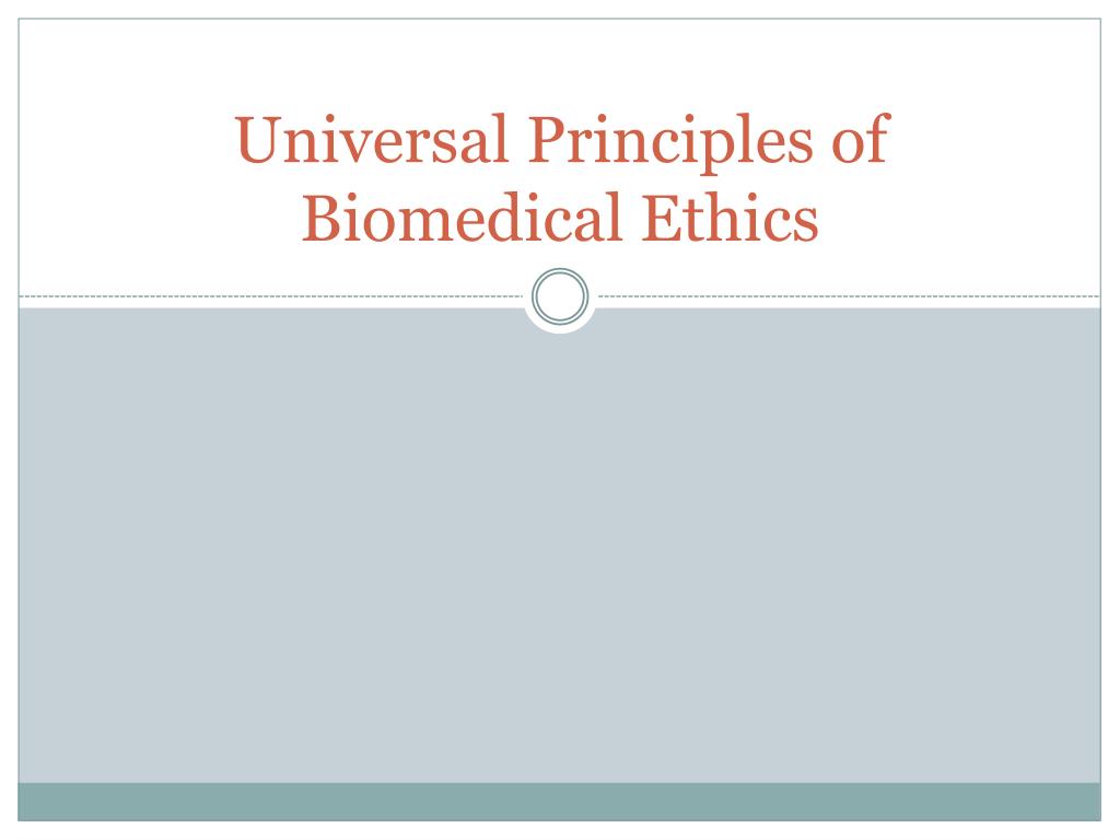 PPT - Universal Principles of Biomedical Ethics PowerPoint Presentation ...