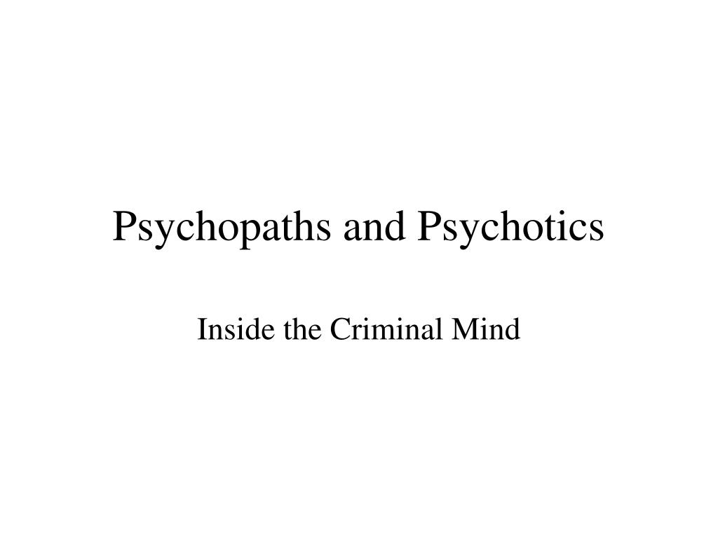 PPT - Psychopaths and Psychotics PowerPoint Presentation, free download ...