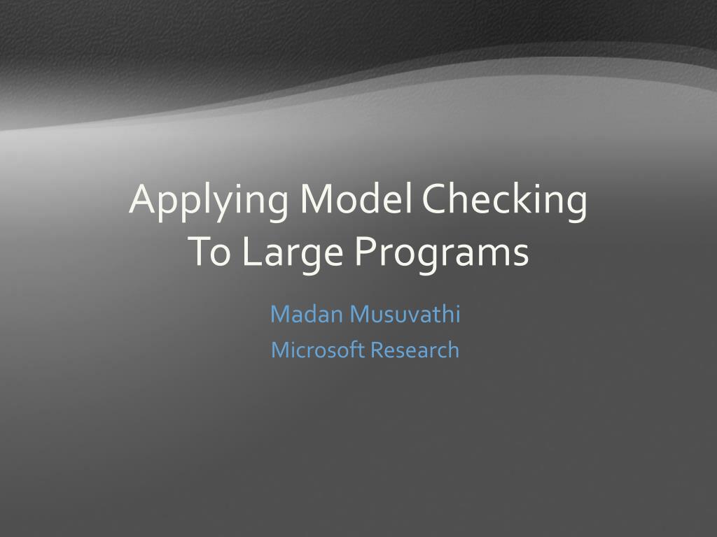 PPT - Applying Model Checking To Large Programs PowerPoint Presentation ...