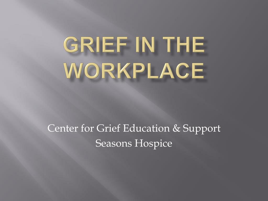 PPT - GRIEF IN THE WORKPLACE PowerPoint Presentation, free download ...