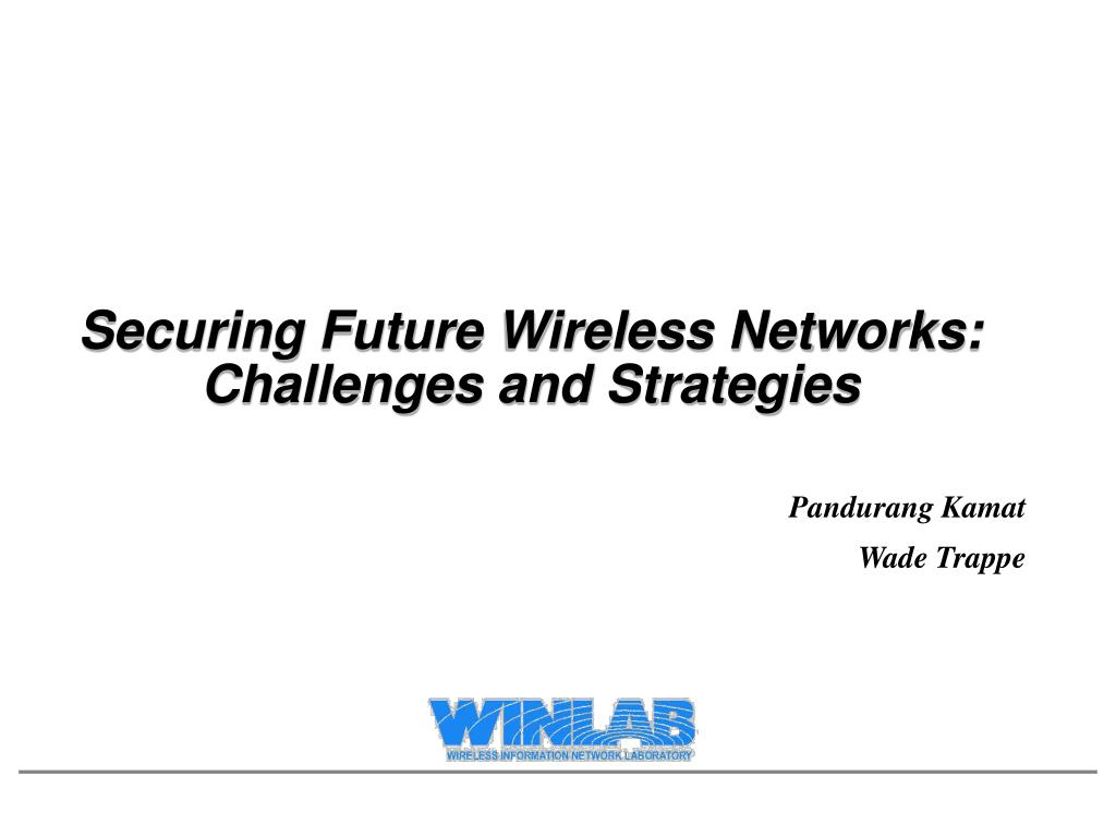 PPT - Securing Future Wireless Networks: Challenges and Strategies ...