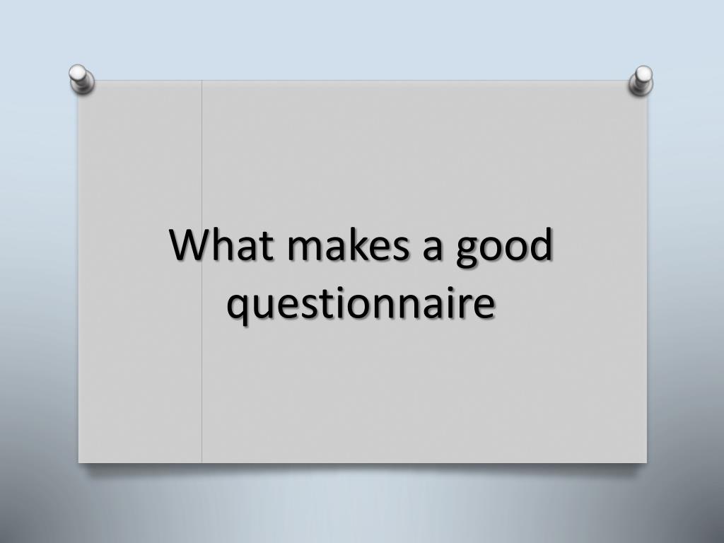 PPT - What makes a good questionnaire PowerPoint Presentation, free ...