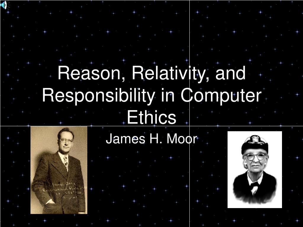 PPT - Reason, Relativity, and Responsibility in Computer Ethics ...