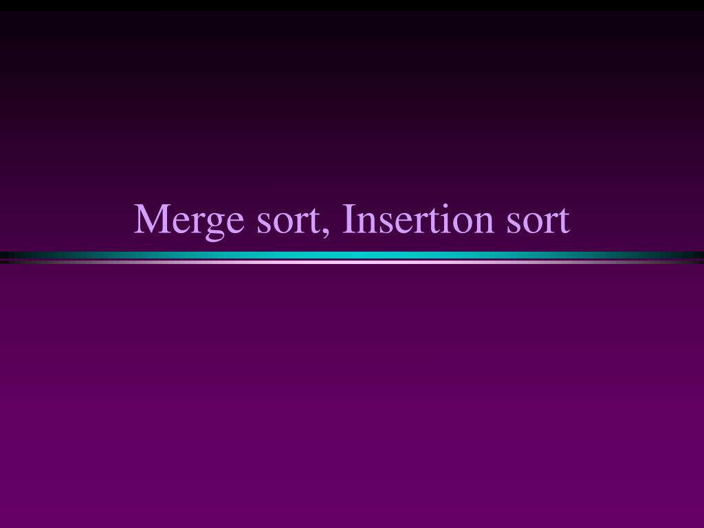 PPT - Merge sort, Insertion sort PowerPoint Presentation, free download ...
