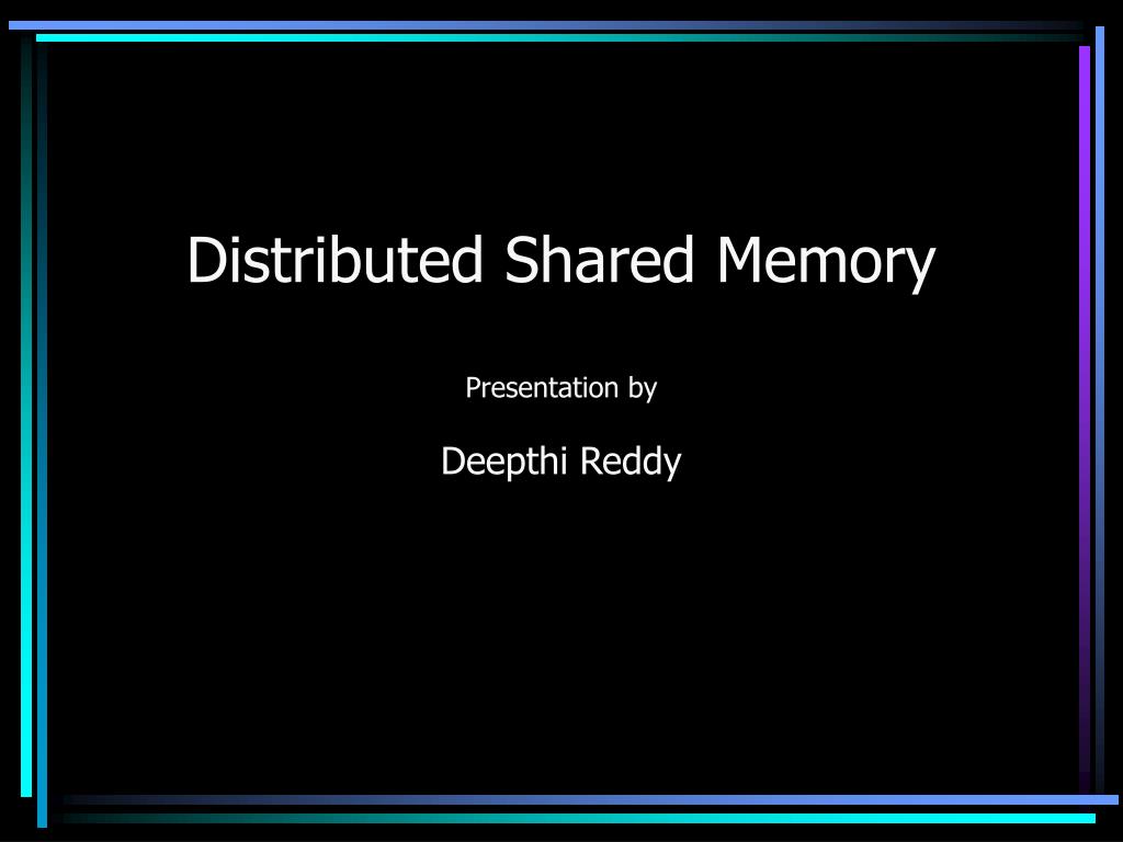 PPT - Distributed Shared Memory Presentation by Deepthi Reddy ...