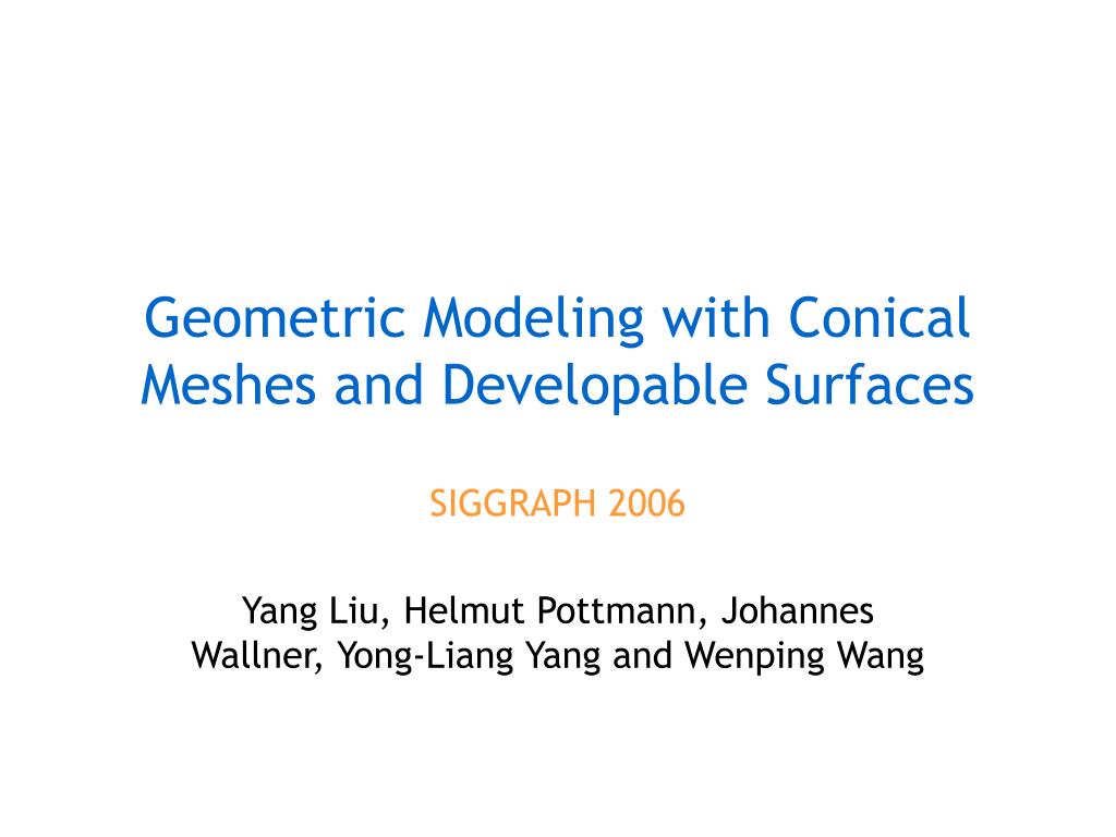 PPT - Geometric Modeling with Conical Meshes and Developable Surfaces ...