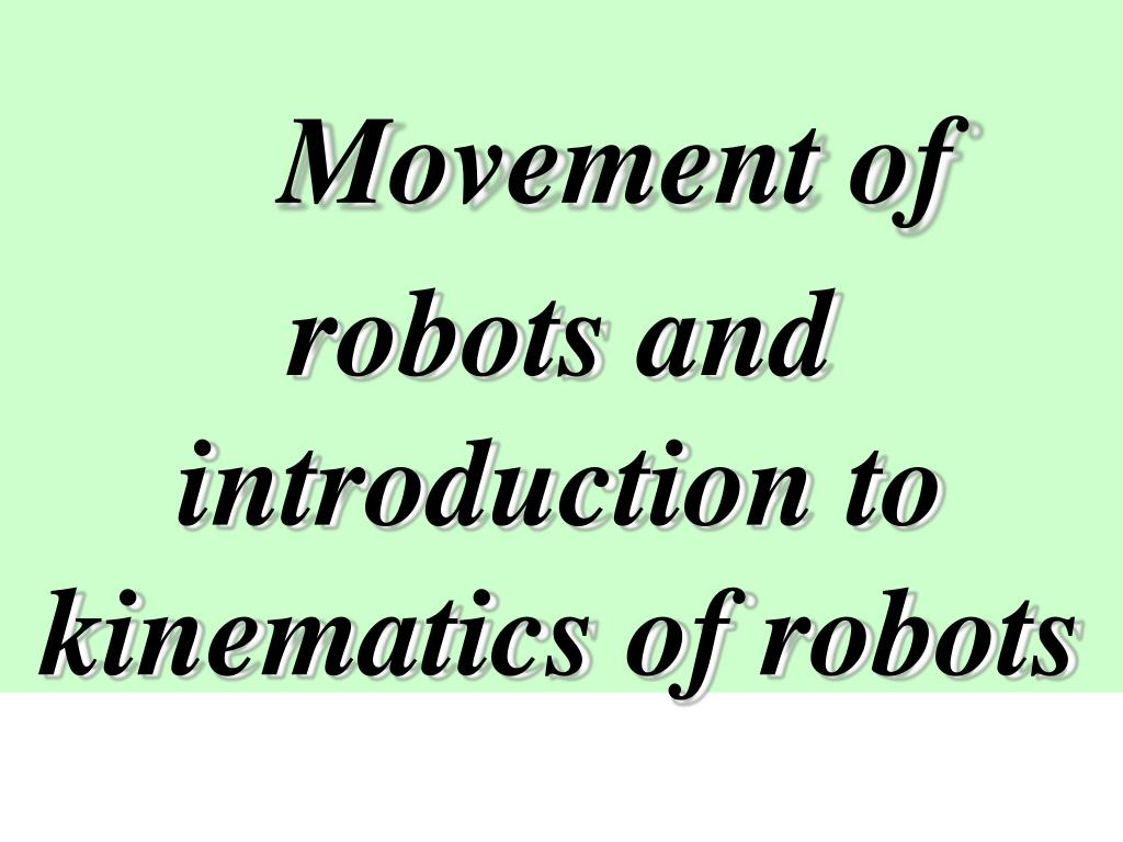 PPT - Movement of robots and introduction to kinematics of robots PowerPoint Presentation - ID ...