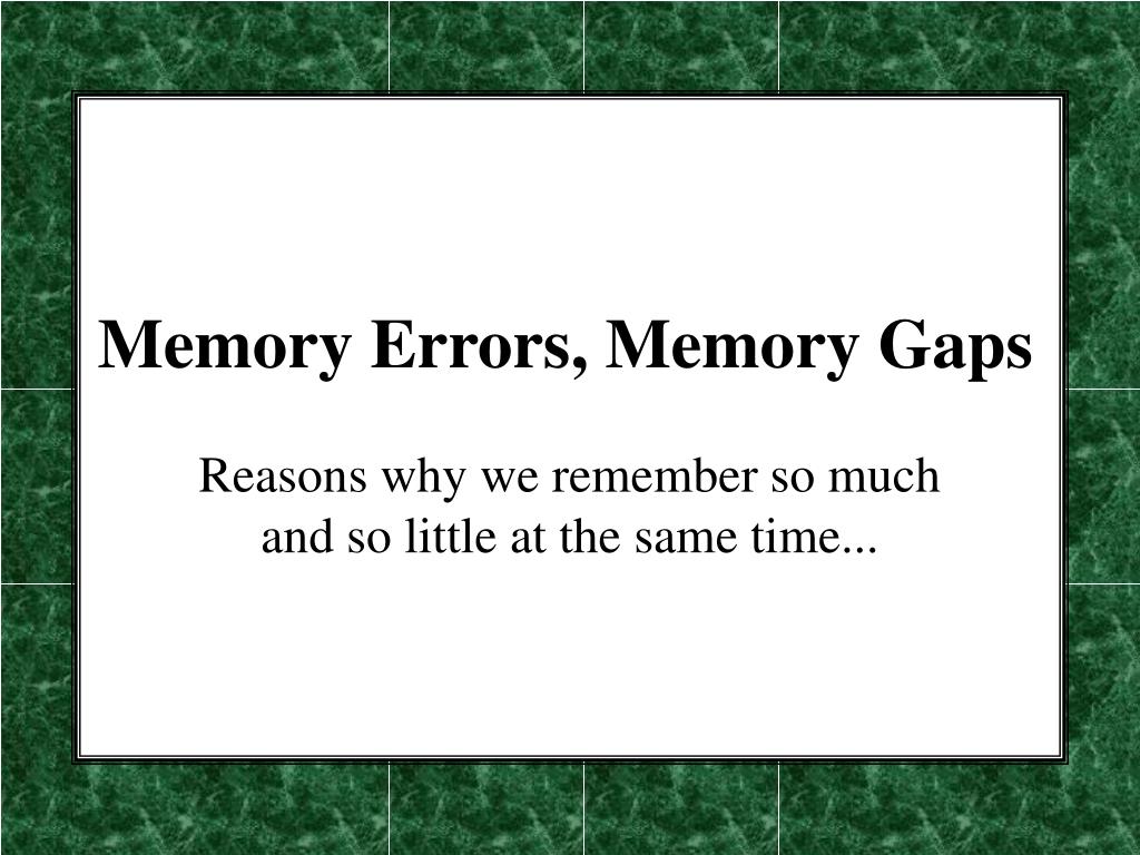 PPT - Memory Errors, Memory Gaps PowerPoint Presentation, free download - ID:712649