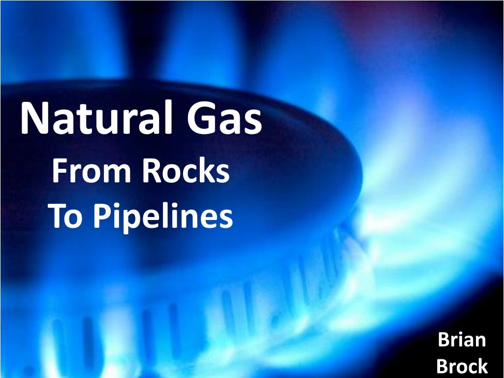 PPT - Natural Gas From Rocks To Pipelines PowerPoint Presentation, free ...
