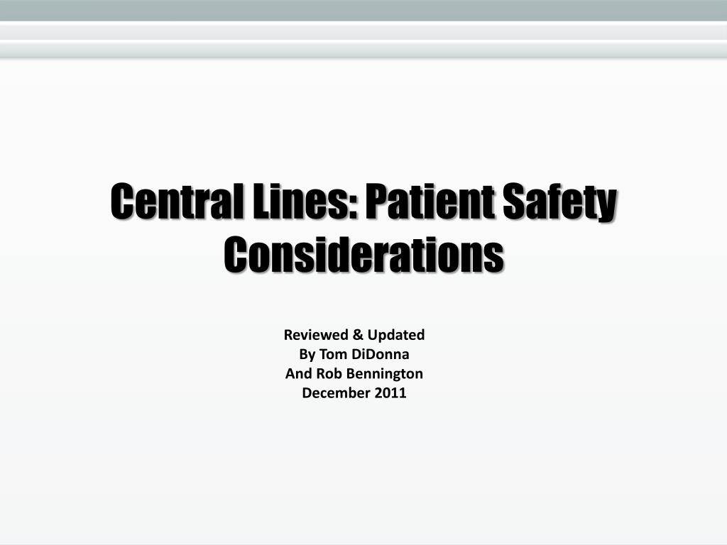 PPT - Central Lines: Patient Safety Considerations PowerPoint ...