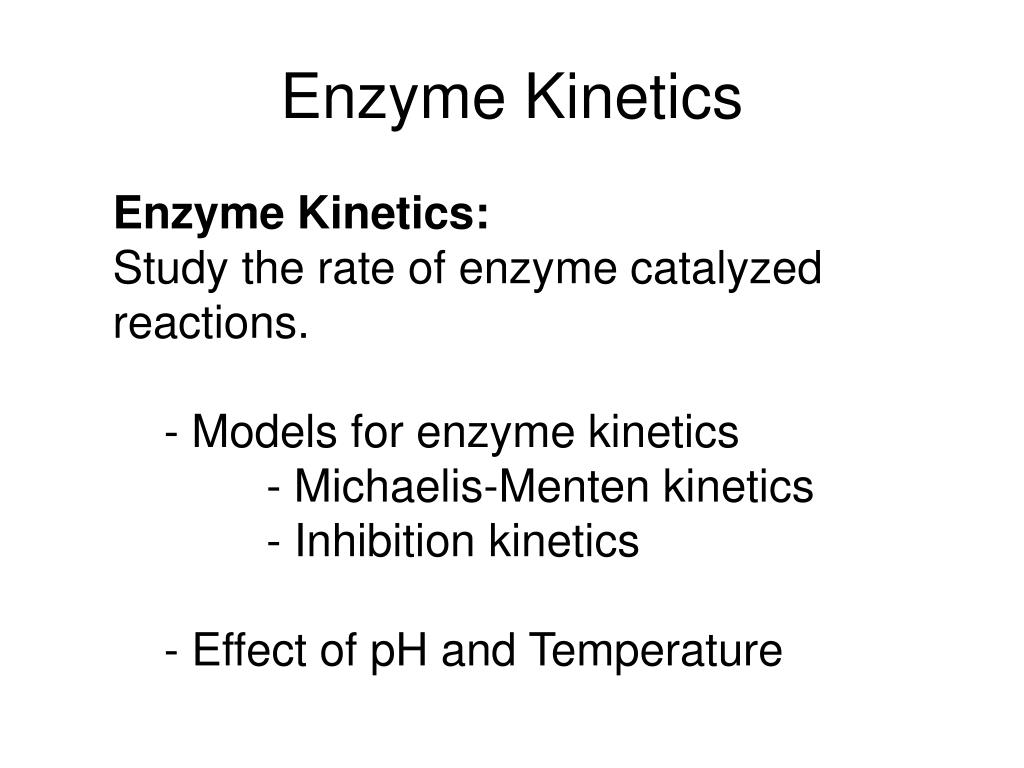 PPT - Enzyme Kinetics: Study the rate of enzyme catalyzed reactions ...