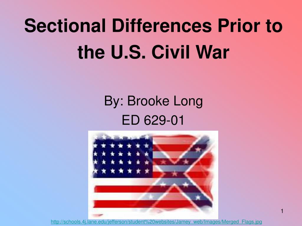 PPT - Sectional Differences Prior to the U.S. Civil War By: Brooke Long ...