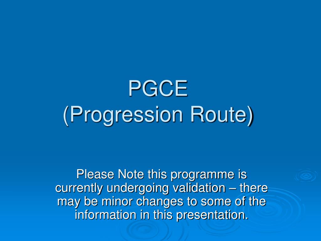 PPT - PGCE (Progression Route) PowerPoint Presentation, free download ...